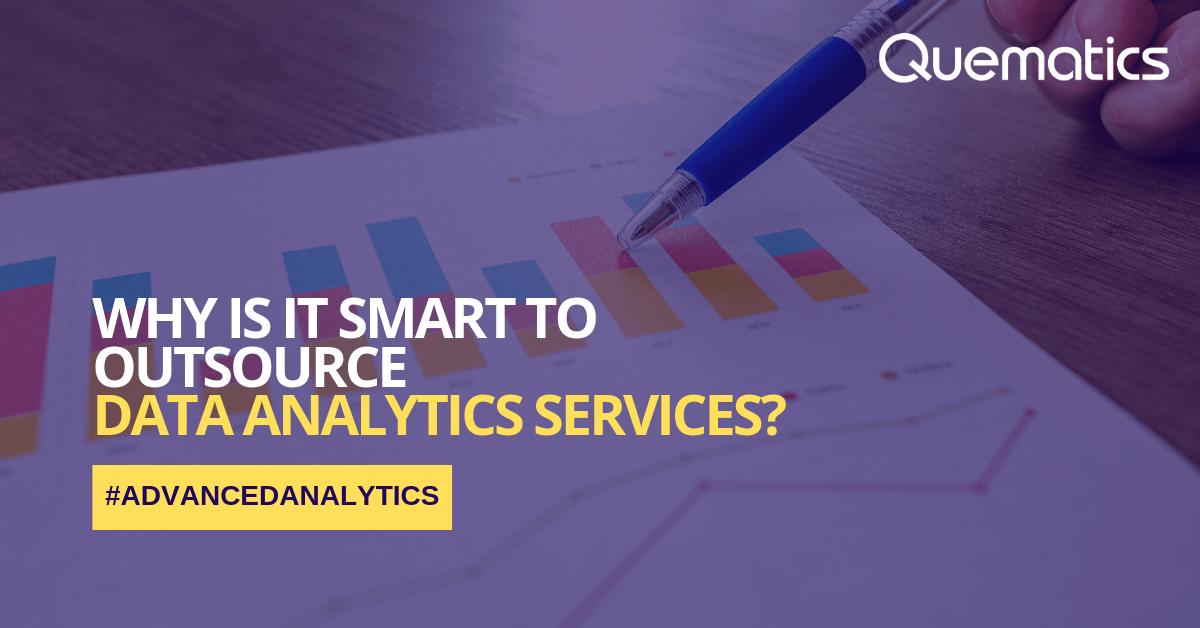 Why is it smart to Outsource Data Analytics Services? – Quematics